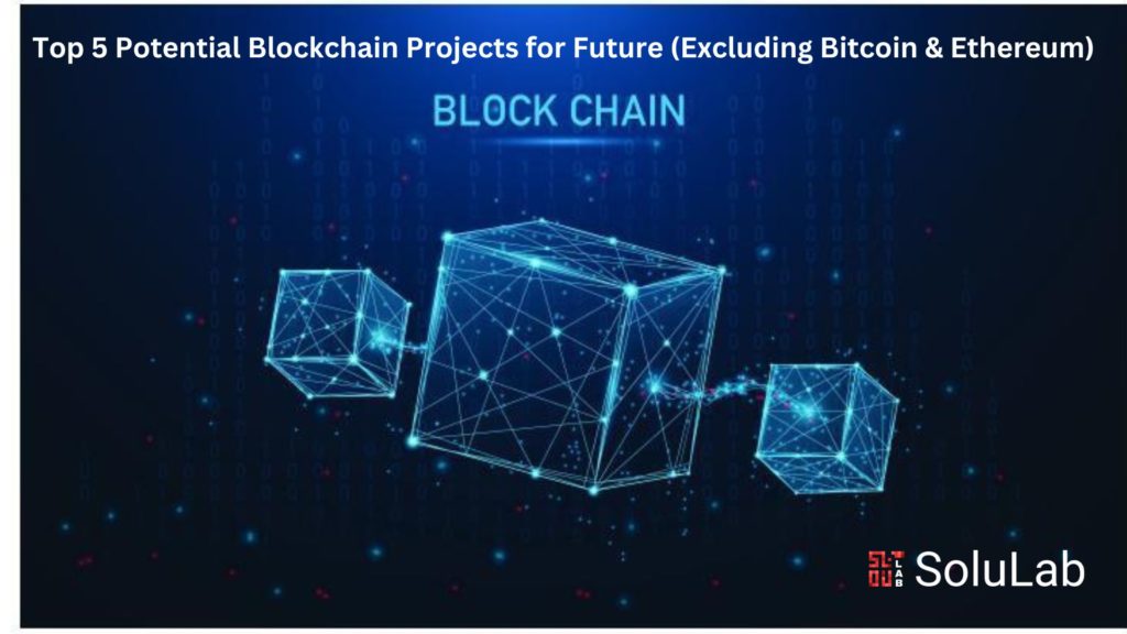 Top 5 Potential Blockchain Projects for Future Top 5 Potential Blockchain Projects for Future
